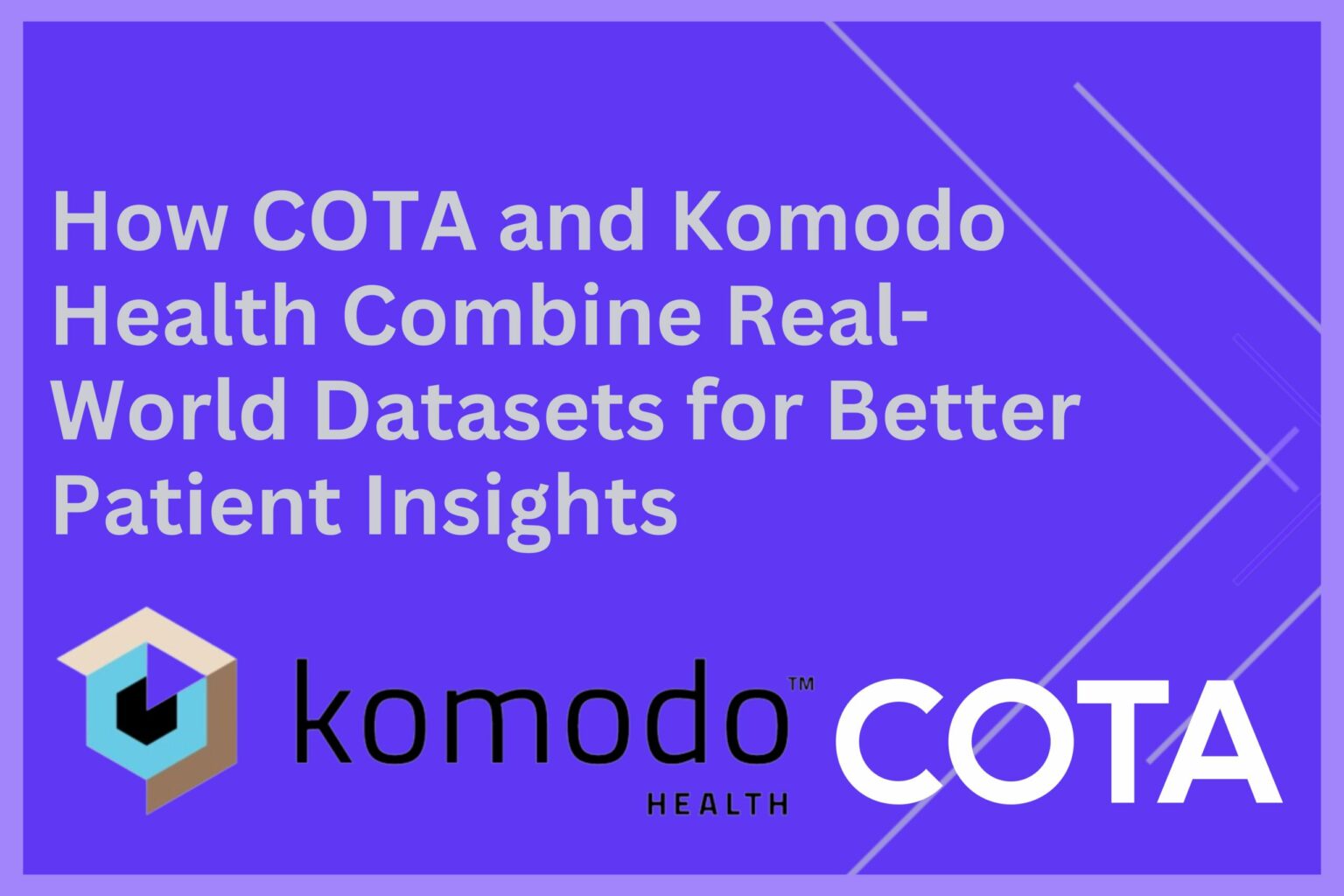 How COTA & Komodo Health Combine Real-World Datasets for Better Patient ...